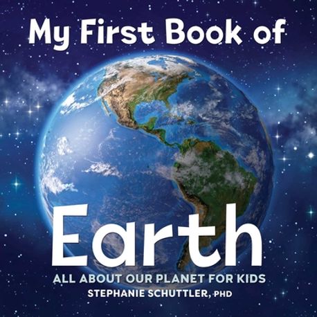 My First Book of Earth | Schuttler, Stephanie Manka - 교보문고