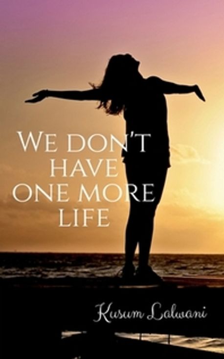 We don't have one more life | Lalwani, Kusum - 교보문고