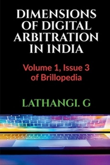 Dimensions of Digital Arbitration in India | G, Lathangi - 교보문고