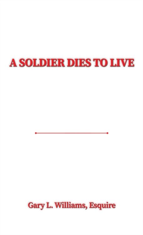 A Soldier Dies to Live | Esquire, Gary L. Williams - 교보문고
