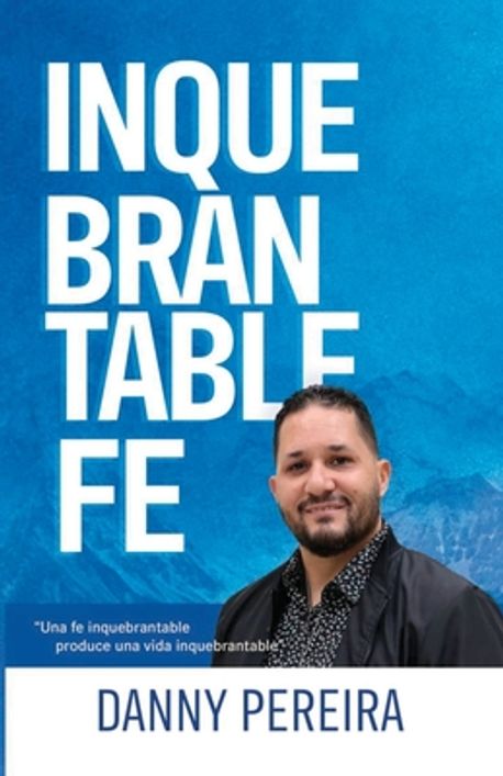 Inquebrantable Fe | Pereira, Danny - 교보문고