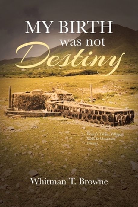 My Birth was not Destiny | Browne, Whitman T. - 교보문고