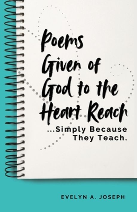Poems Given of God to the Heart Reach ...Simply Because They Teach ...