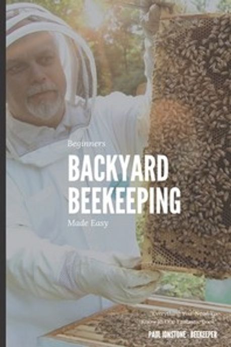 Beginners Backyard Beekeeping Made Easy | Guidebooks, Beekeeping - 교보문고