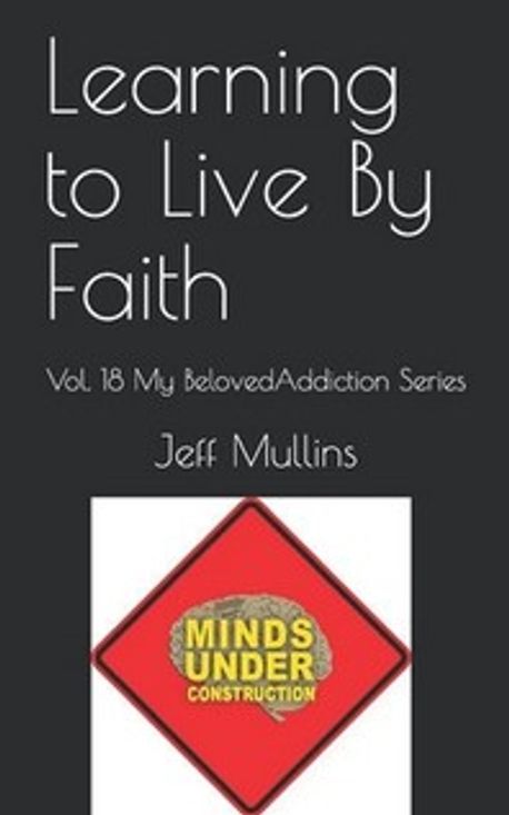 Learning to Live By Faith | Mullins, Jeff - 교보문고