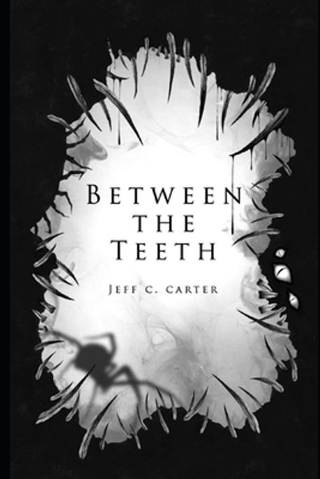 Between the Teeth | Carter, Jeff C. - 교보문고