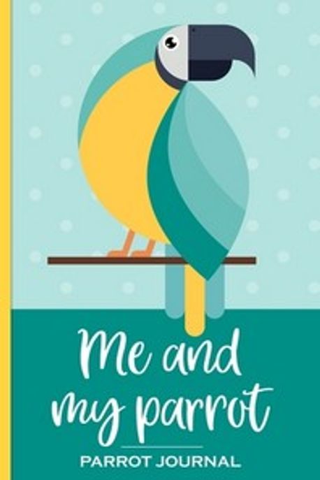 Me and My Parrot Journal | Journals, Parrot - 교보문고