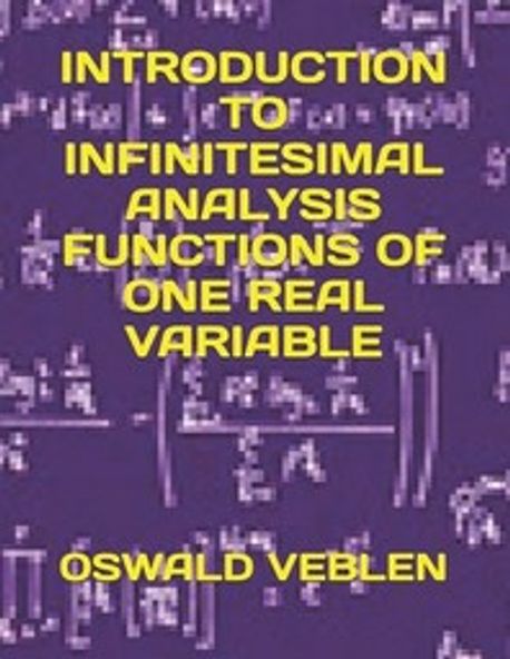 Introduction to Infinitesimal Analysis Functions of One Real Variable ...