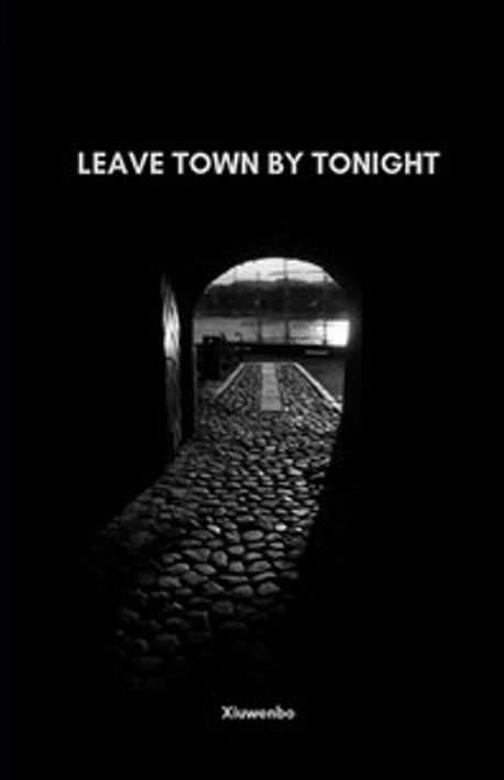 Leave Town by Tonight | Wang, Xiuwenbo - 교보문고