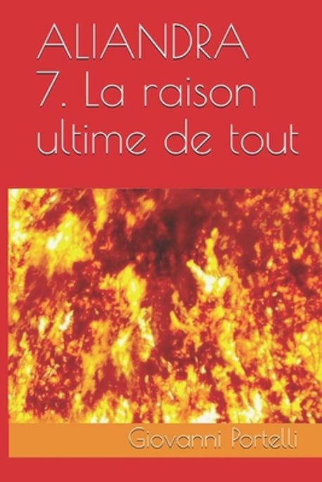Aliandra 7. La Raison Ultime de Tout | Portelli, Giovanni - 교보문고