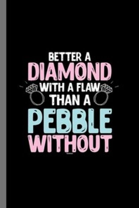 Better a Diamond with a flaw than a Pebble without | Darwin, Cris - 교보문고