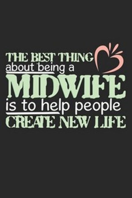 The Best Thing About Being A Midwife Is To Help People Create New Life ...