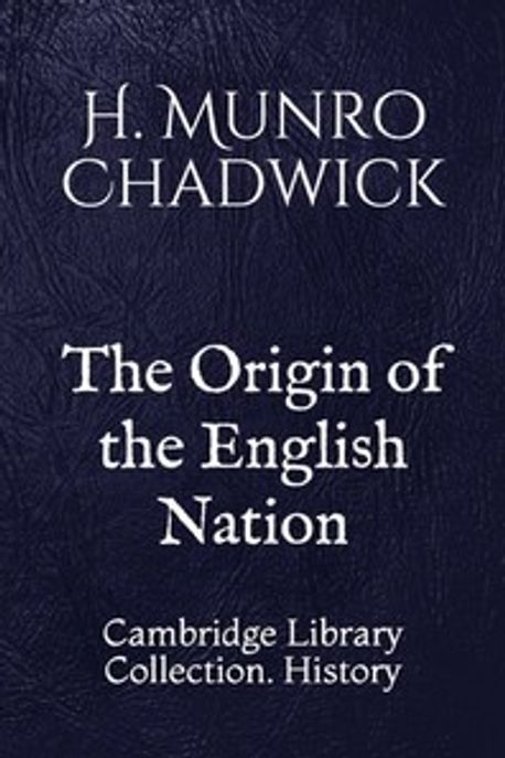 The Origin of the English Nation | Chadwick, H. Munro - 교보문고