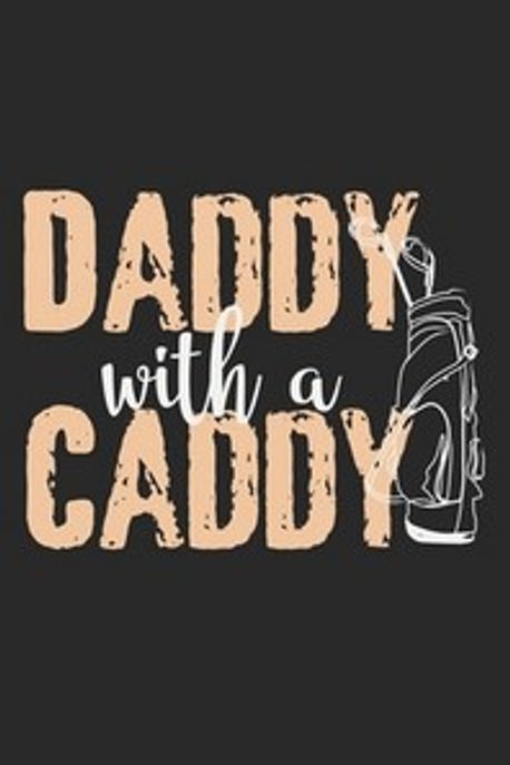 Daddy With A Caddy | Publishing, Golf - 교보문고