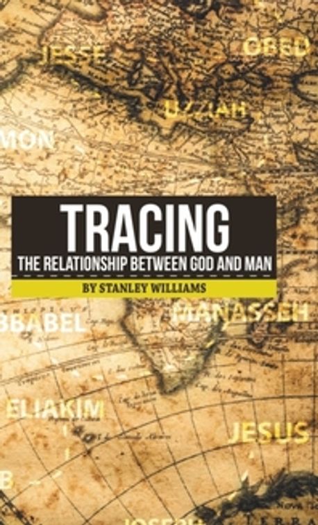 Tracing the Relationship Between God and Man | Williams, Stanley - 교보문고