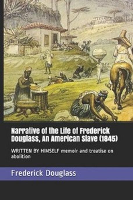 Narrative of the Life of Frederick Douglass, An American Slave (1845 ...