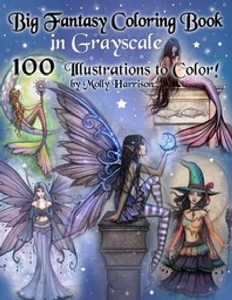 Big Fantasy Coloring Book in Grayscale - 100 Illustrations to Color by Molly Harrison | Harrison ...