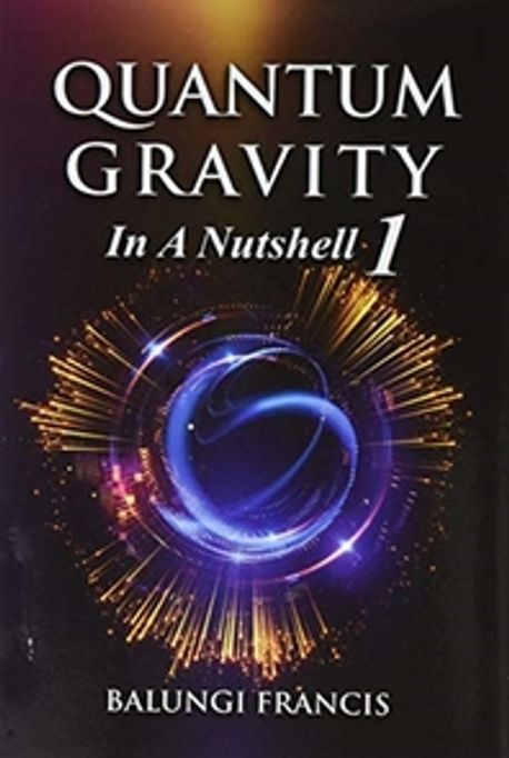 Quantum Gravity in a Nutshell1 | Francis, Balungi - 교보문고
