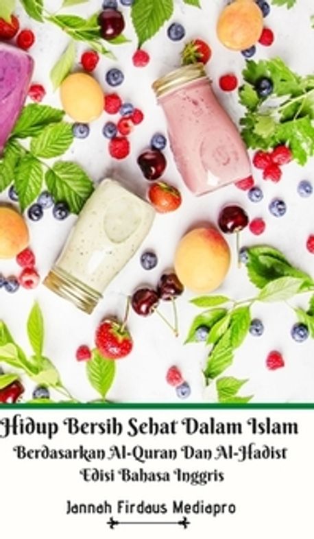 Hidup Bersih Sehat Dalam Islam Berdasarkan Al-Quran Dan Al-Hadist Edisi ...
