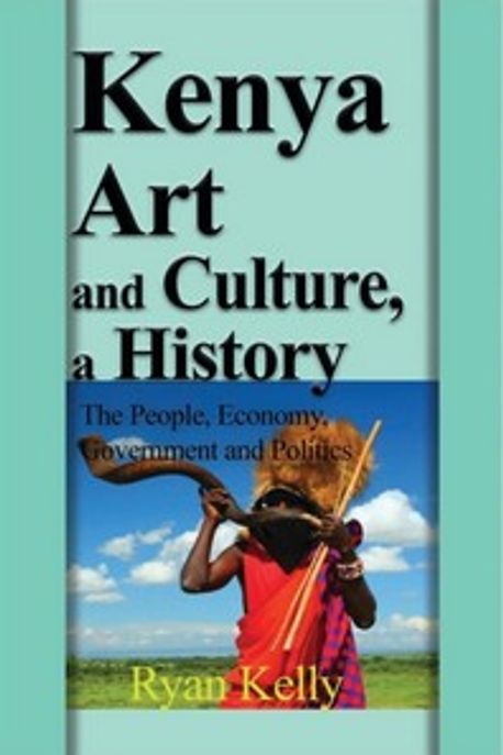 Kenya Art and Culture, a History | Kelly, Ryan - 교보문고