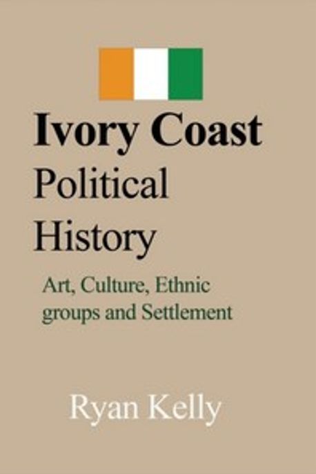 Ivory Coast Political History | Kelly, Ryan - 교보문고