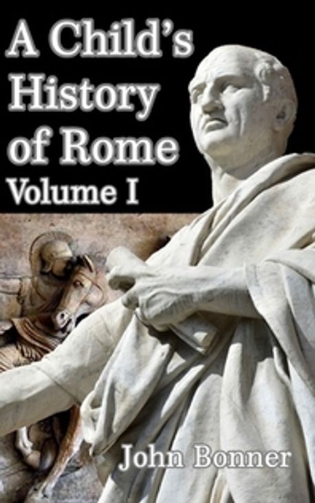 A Child's History of Rome Volume I | Bonner, John - 교보문고