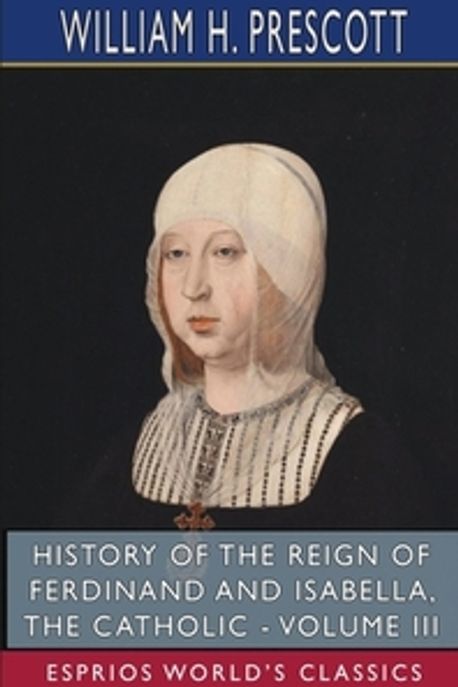 History of the Reign of Ferdinand and Isabella, the Catholic - Volume ...