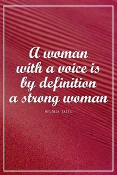 A Woman with a Voice Is by Definition a Strong Woman - Melinda Gates ...