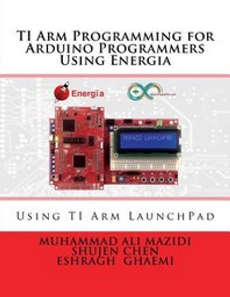 Ti Arm Programming for Arduino Programmers Using Energia | Mazidi, Muhammad Ali - 교보문고