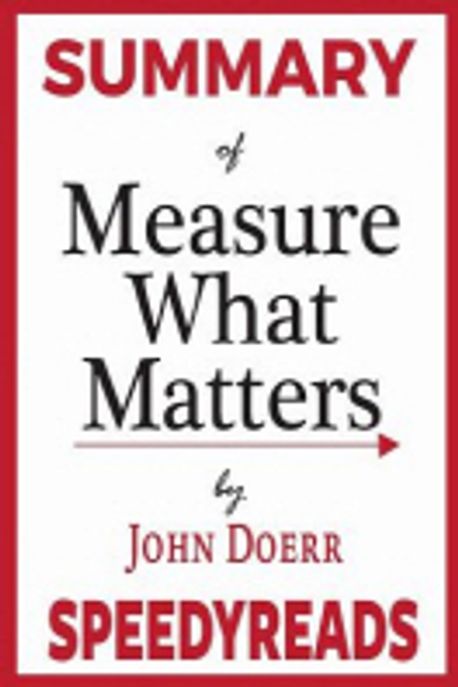 Summary of Measure What Matters by John Doerr | Speedyreads - 교보문고