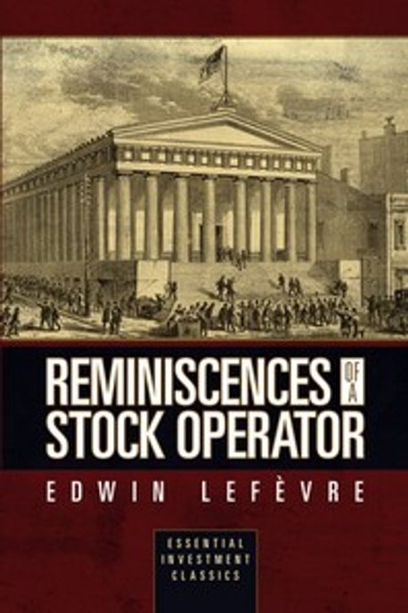 Reminiscences of a Stock Operator (Essential Investment Classics ...