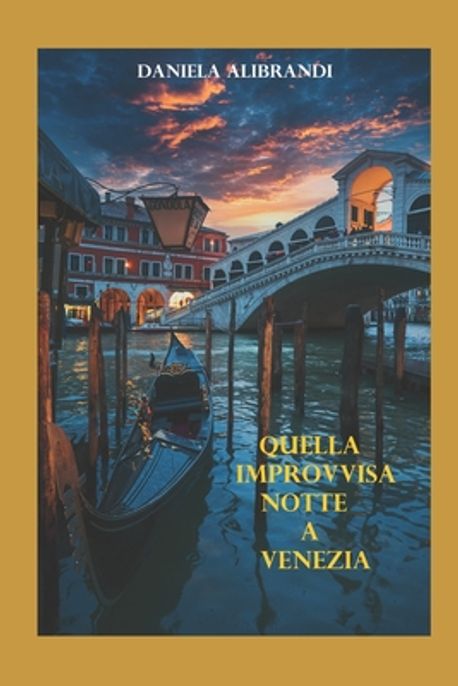 Quella Improvvisa Notte a Venezia | Alibrandi, Daniela - 교보문고