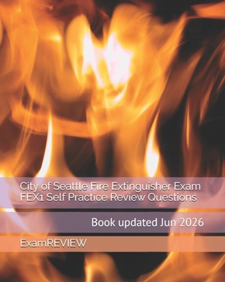 City of Seattle Fire Extinguisher Exam FEX1 Self Practice Review ...