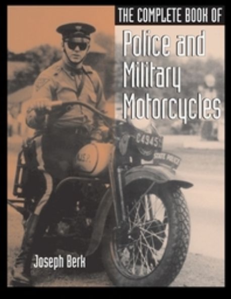 The Complete Book of Police and Military Motorcycles | Berk, Joseph - 교보문고