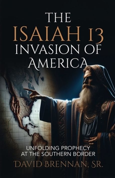 The Isaiah 13 Invasion of America | Brennan, David J. - 교보문고