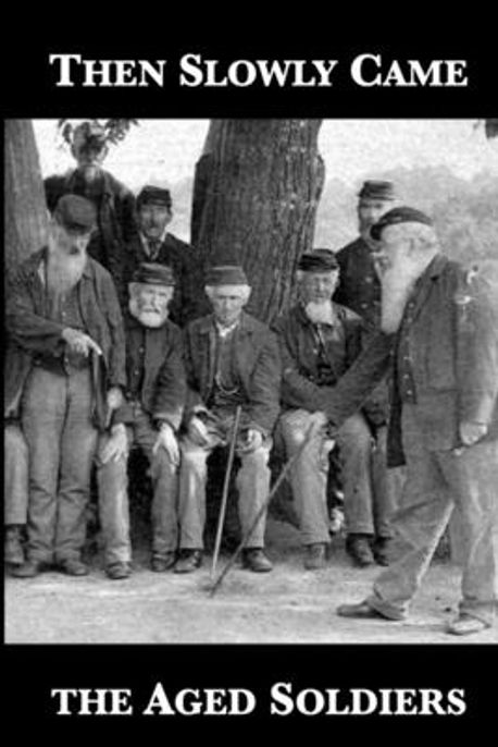 Then Slowly Came the Aged Soldiers | Sanders, Curt - 교보문고