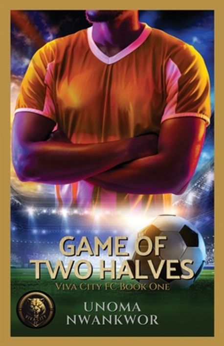 Game of Two Halves | Nwankwor, Unoma - 교보문고