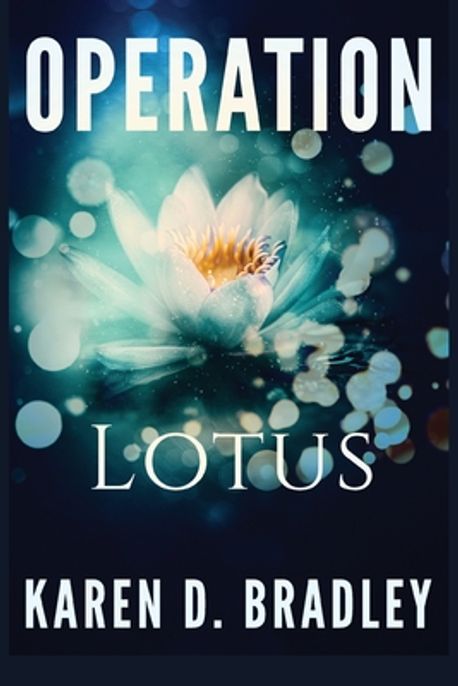 Operation Lotus | Bradley, Karen D. - 교보문고