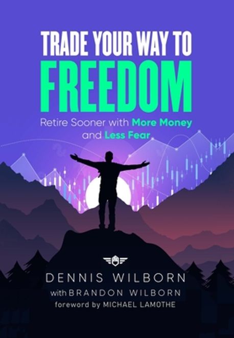 Trade Your Way to Freedom | Wilborn, Dennis - 교보문고