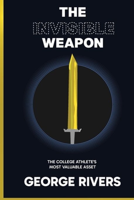 The Invisible Weapon | Rivers, George - 교보문고