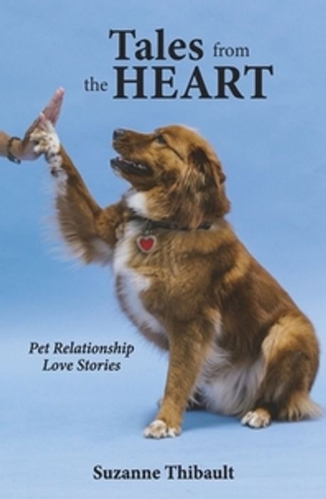Tales from the Heart - Pet Relationship Love Stories | Thibault, Suzanne - 교보문고