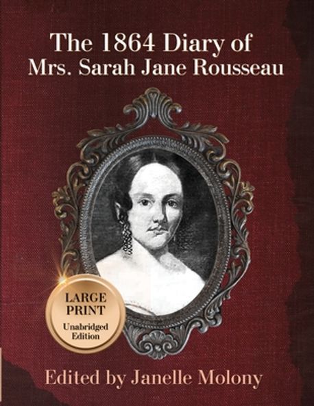 The 1864 Diary of Mrs. Sarah Jane Rousseau | Rousseau, Sarah - 교보문고