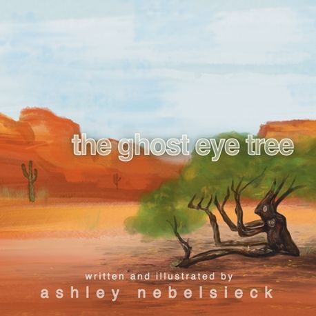 The Ghost Eye Tree | Nebelsieck, Ashley - 교보문고