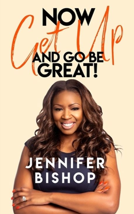 Now Get Up And Go Be Great! | Bishop, Jennifer - 교보문고
