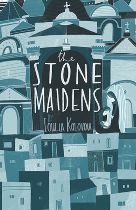 The Stone Maidens | Ioulia Kolovou - 교보문고