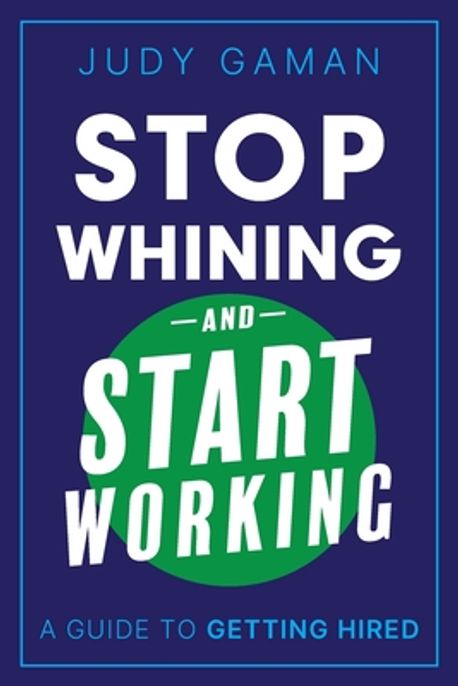 Stop Whining and Start Working | Gaman, Judy - 교보문고
