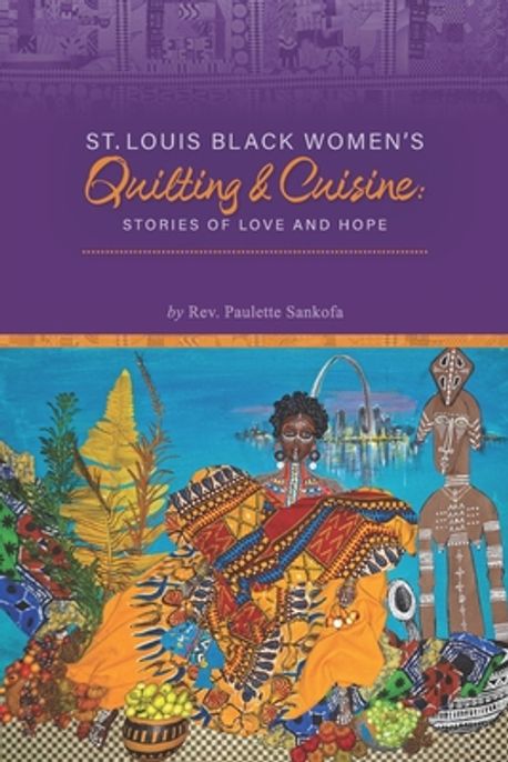St. Louis Black Women's Quilting and Cuisine | Sankofa, Paulette - 교보문고