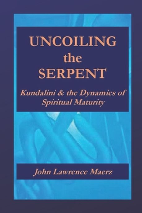 Uncoiling the Serpent | Maerz, John Lawrence - 교보문고