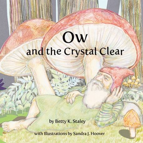 Ow and the Crystal Clear | Staley, Betty K. - 교보문고