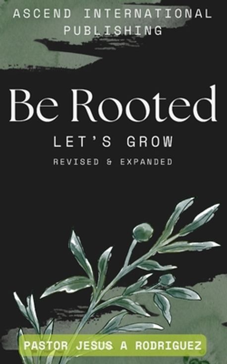 Be Rooted | Rodriguez, Jesus A. - 교보문고